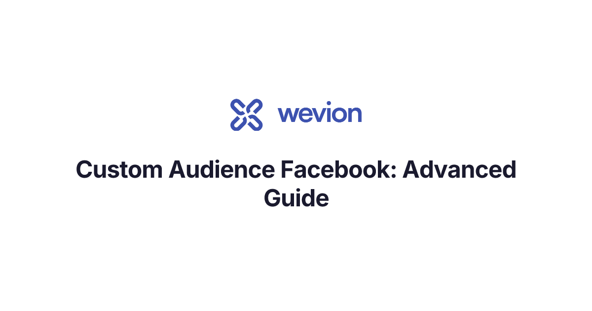 Custom Audience Facebook: Advanced Guide | Wevion